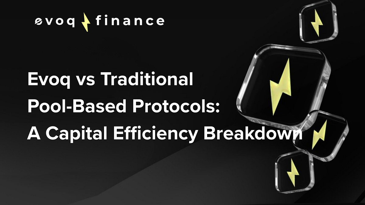 Evoq vs Traditional Pool-Based Protocols: A Capital Efficiency Breakdown | by Hayes | Content ...