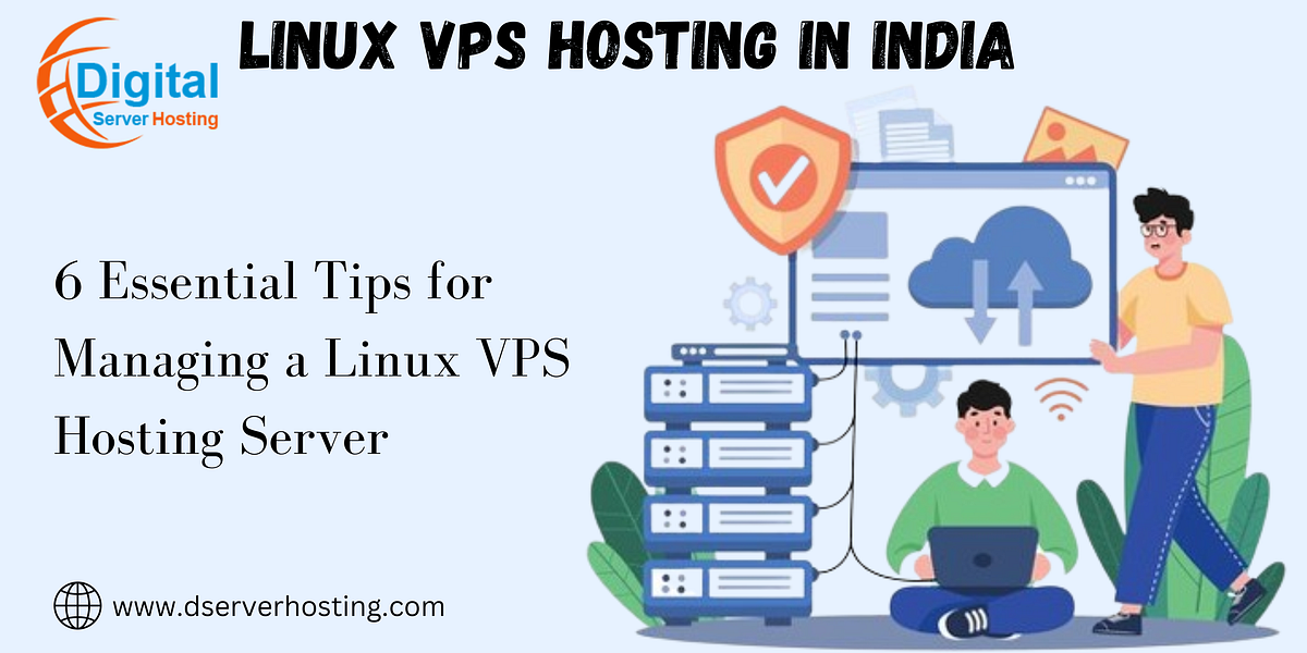 6 Essential Tips for Managing a Linux VPS Hosting Server | by ...