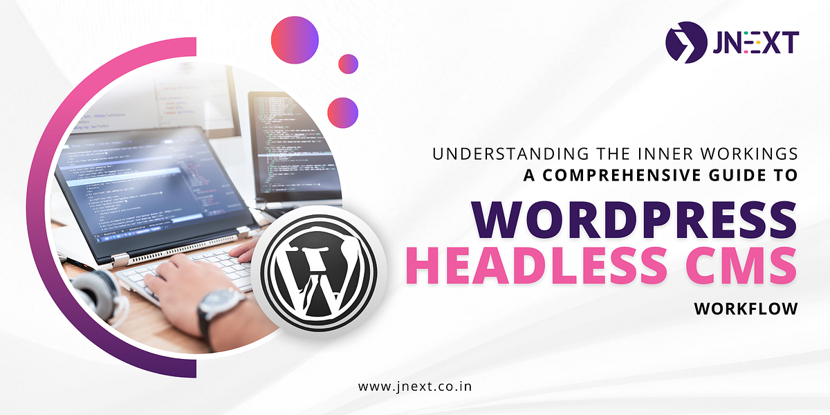 Understanding The Inner Workings: A Comprehensive Guide To WordPress Headless CMS Workflow | by ...