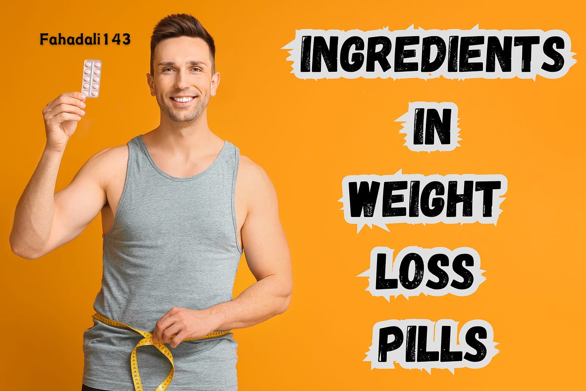 10 Ingredients in Weight Loss Pills | by Fahad ali | Nov, 2024 | Medium