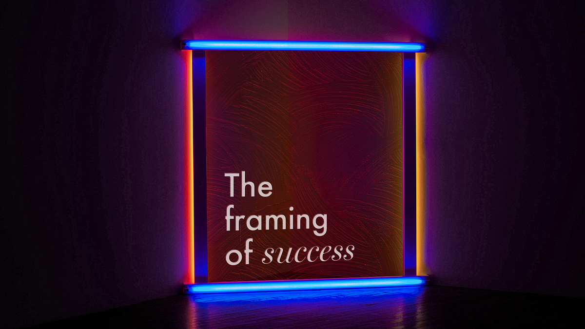 The framing of success. ¿Recuerdas cuál fue la última cosa que… | by ...