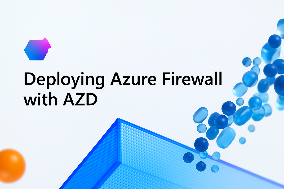 Deploying Azure Firewall with AZD: A Practical Guide to Securing Cloud Networks | by Dave R ...