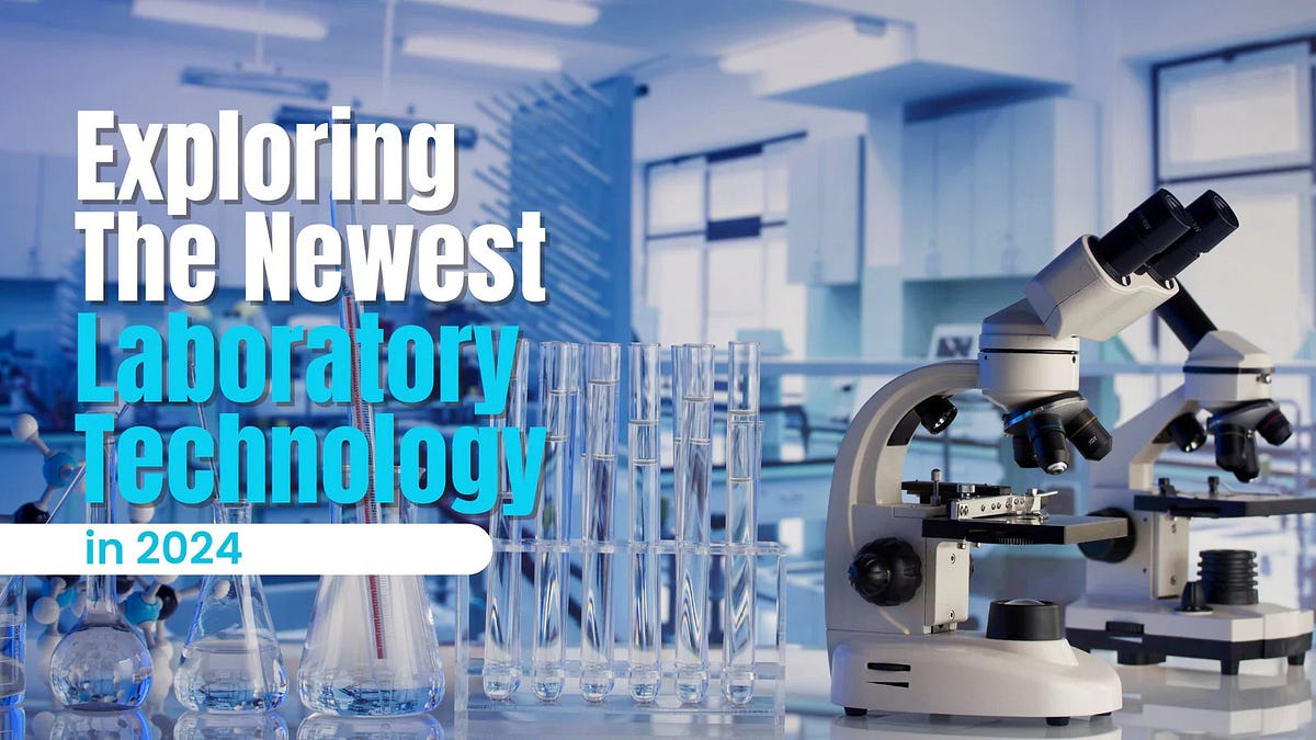 Exploring The Newest Laboratory Technology in 2024 | by Bryce Carin ...