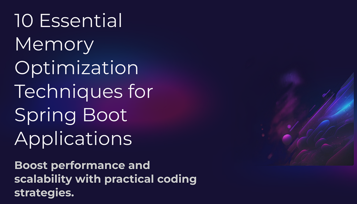 10 Essential Memory Optimization Techniques for Spring Boot Applications — Boost performance and ...