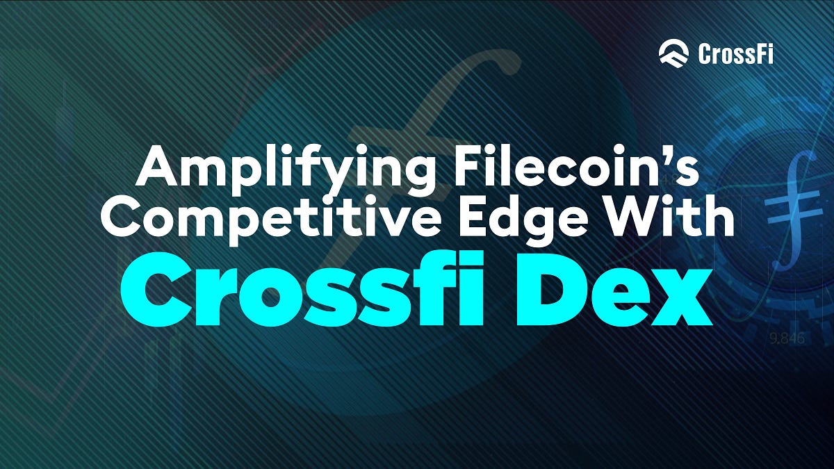 Amplifying Filecoin’s Competitive Edge with CrossFi DEX | by CrossFi_Official | CrossFi_Official ...