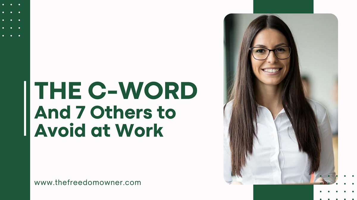 The C-word and 7 Others to Avoid at Work | by Andre Abi Awad | The ...