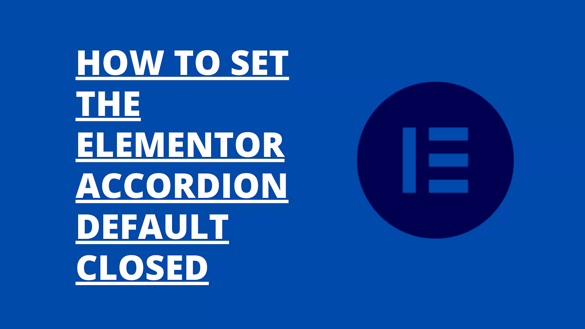 How to set the Elementor Accordion Default Closed | by Amoy Nicholson ...