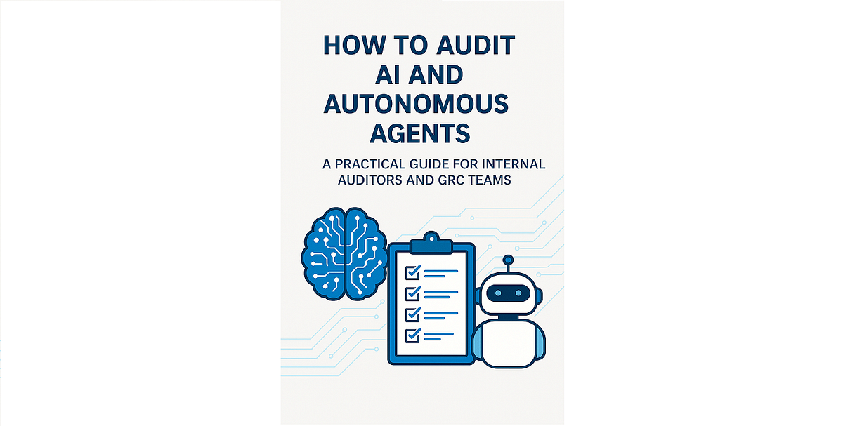 How to Audit AI and Autonomous Agents: A Practical Guide for Internal ...