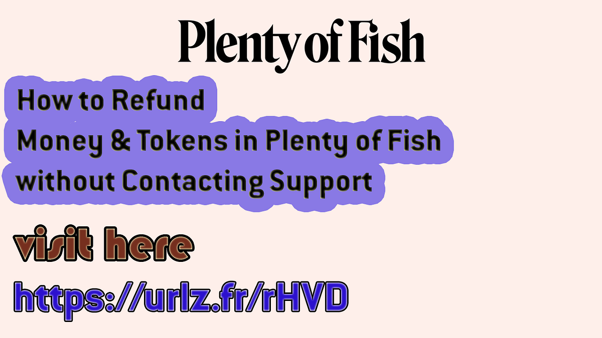 How to Refund Money & Tokens Credits from Plenty of Fish | by ...