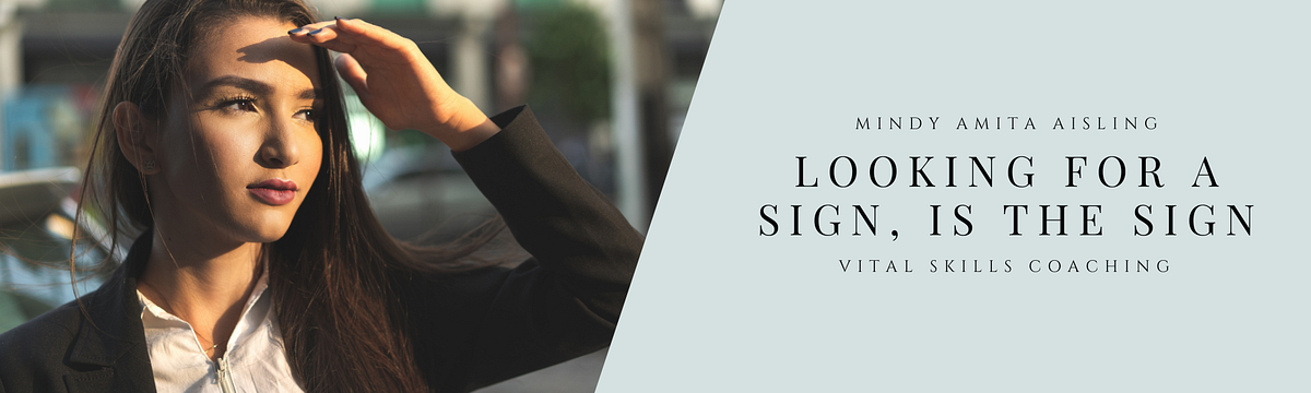 Looking for a Sign, is the Sign. Humans have spent thousands of years ...