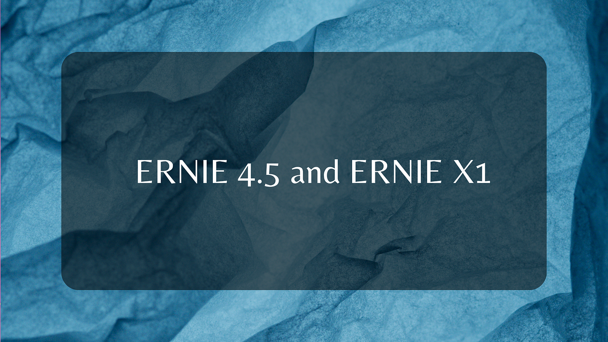 AIRecap on Baidu’s New ERNIE Models: ERNIE 4.5 and ERNIE X1 | by Ashley ...