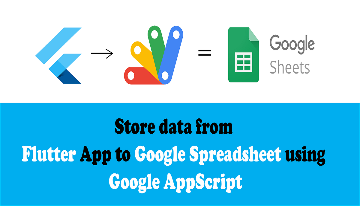 Store data from Flutter App to Google Spreadsheet using Google AppScript | by Laxminarayan ...