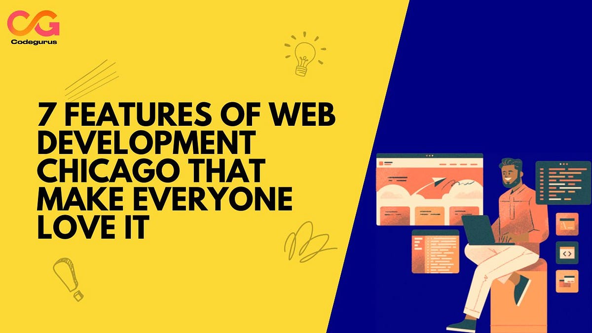 7 Features Of Web Development Chicago That Make Everyone Love It | by ...