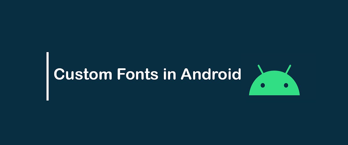 Make Catchy Android Apps Using Custom Fonts- Android Studio | by Zaeem Sattar | Medium