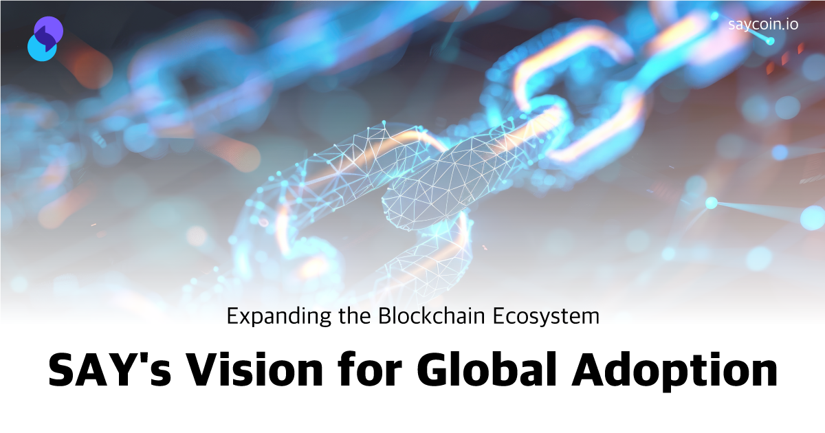 Expanding the Blockchain Ecosystem: SAY’s Vision for Global Adoption ...
