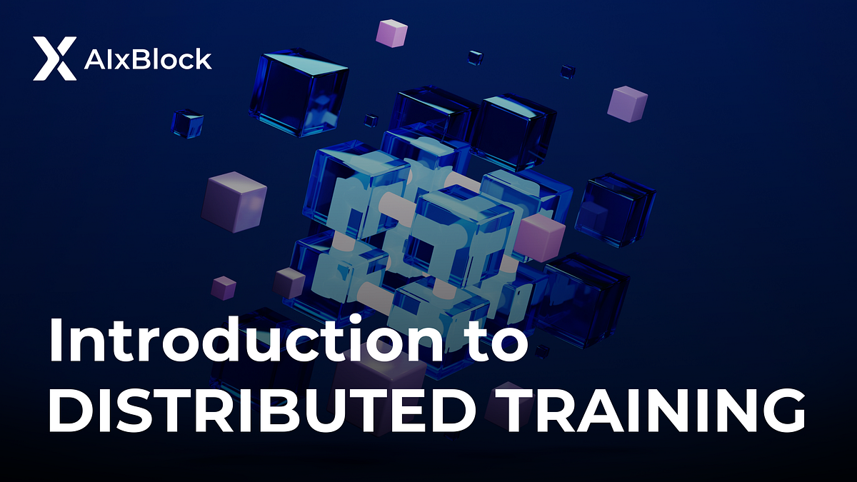 Understanding Distributed Training: Revolutionizing AI Development | by AiXBlock | Medium