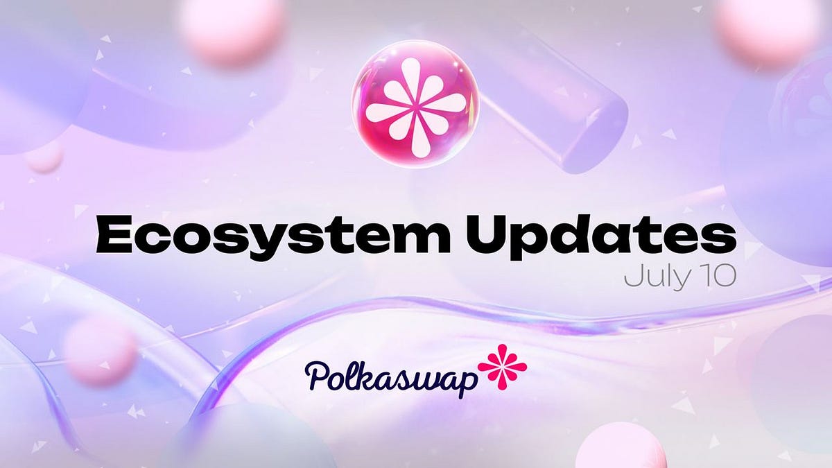 Polkaswap Ecosystem Updates #79, July 10, 2024 | by Polkaswap ...