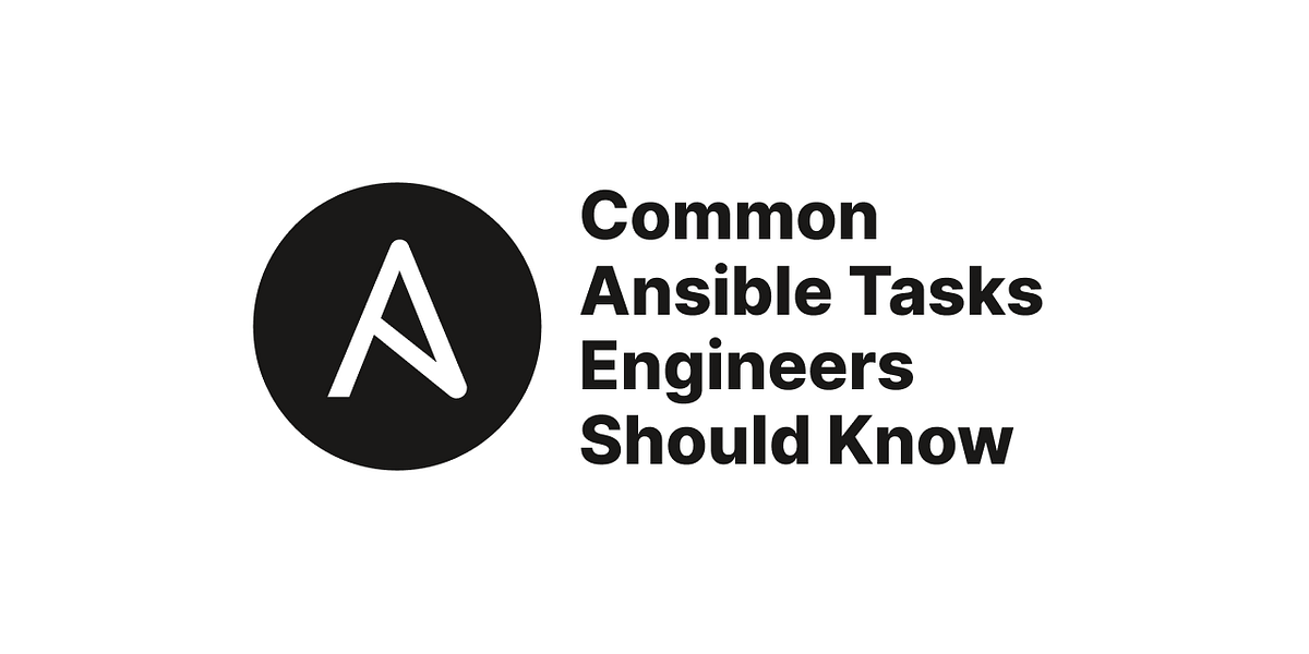 Ansible Essentials: Common Tasks Every Engineer Should Know | by ...