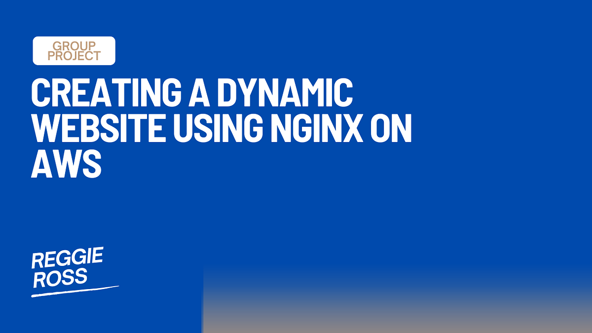 Creating a Dynamic Website using NGINX on AWS | by Reggie Ross | Medium
