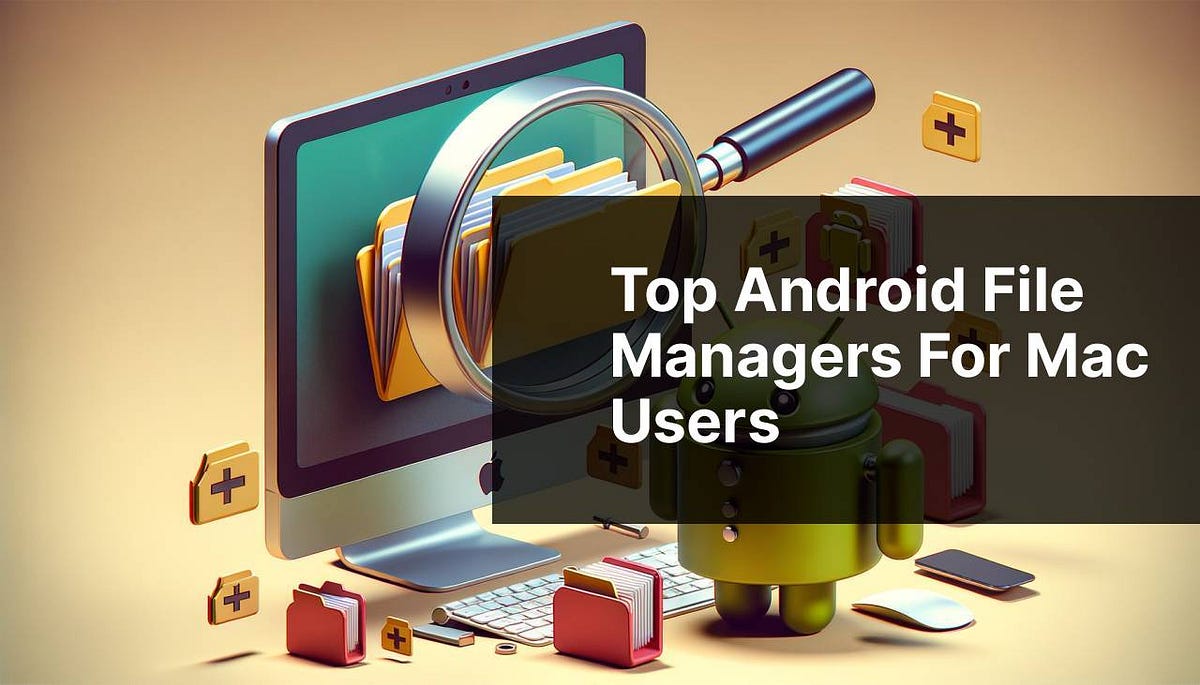 Top Android File Managers for Mac Users | by BrainstormTech | Medium