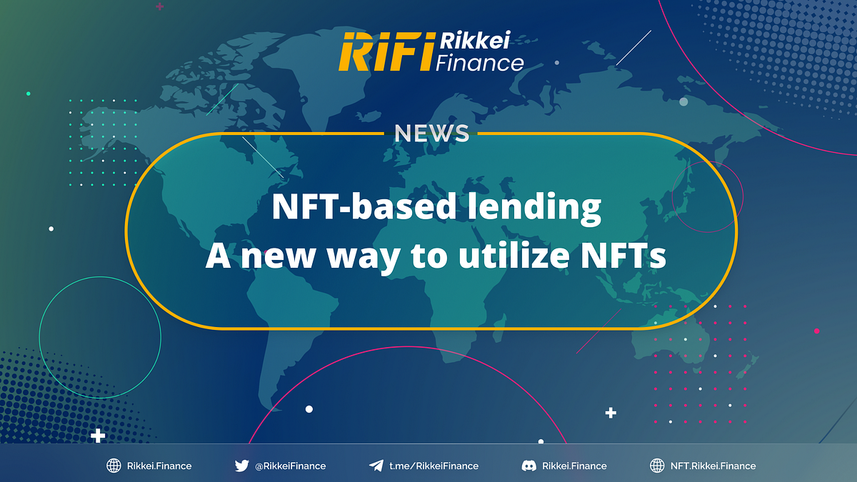 NFT-based lending: A new way to utilize NFTs | by Rikkei Finance | Rikkei Finance | Medium