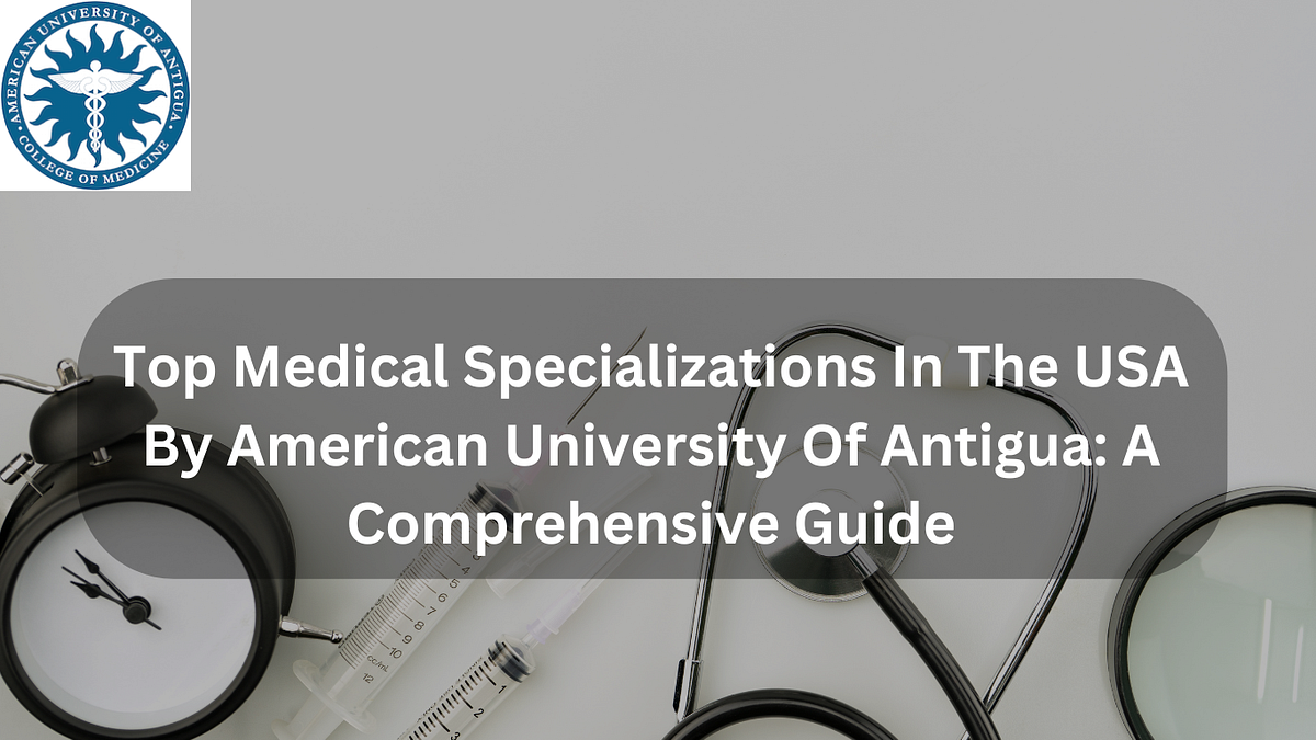 Top Medical Specializations In The USA By American University Of ...