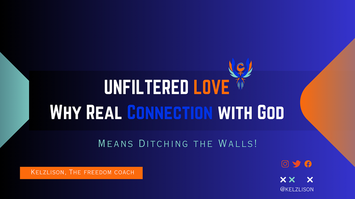 UNFILTERED LOVE: Why Real Connection with God | by Kelz(lison) "Dr ...