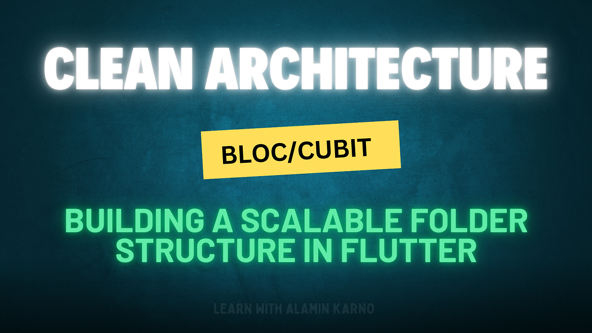 Building a Scalable Folder Structure in Flutter Using Clean Architecture + BLoC | by Md. Al-Amin ...
