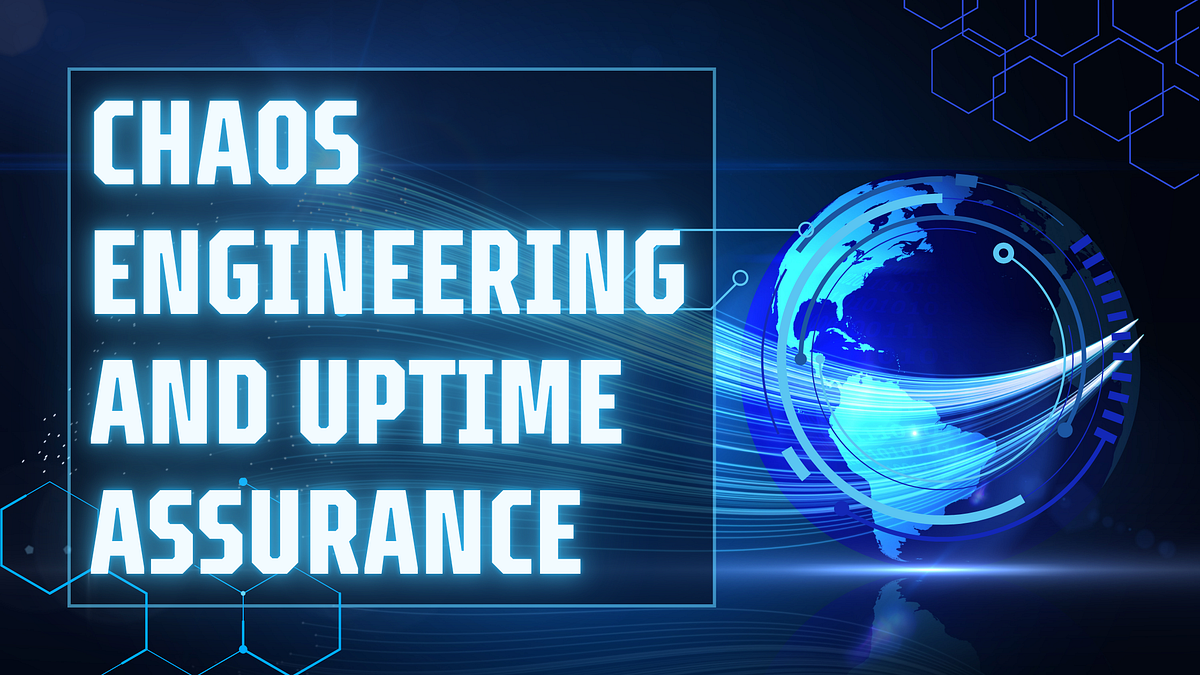 Chaos Engineering and Uptime Assurance: Building Ultra‑Resilient ...
