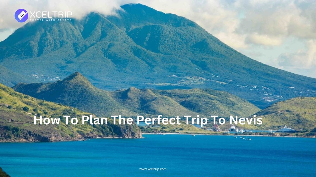 How To Plan The Perfect Trip To Nevis | by Xcel Trip | XcelPay Magazine ...