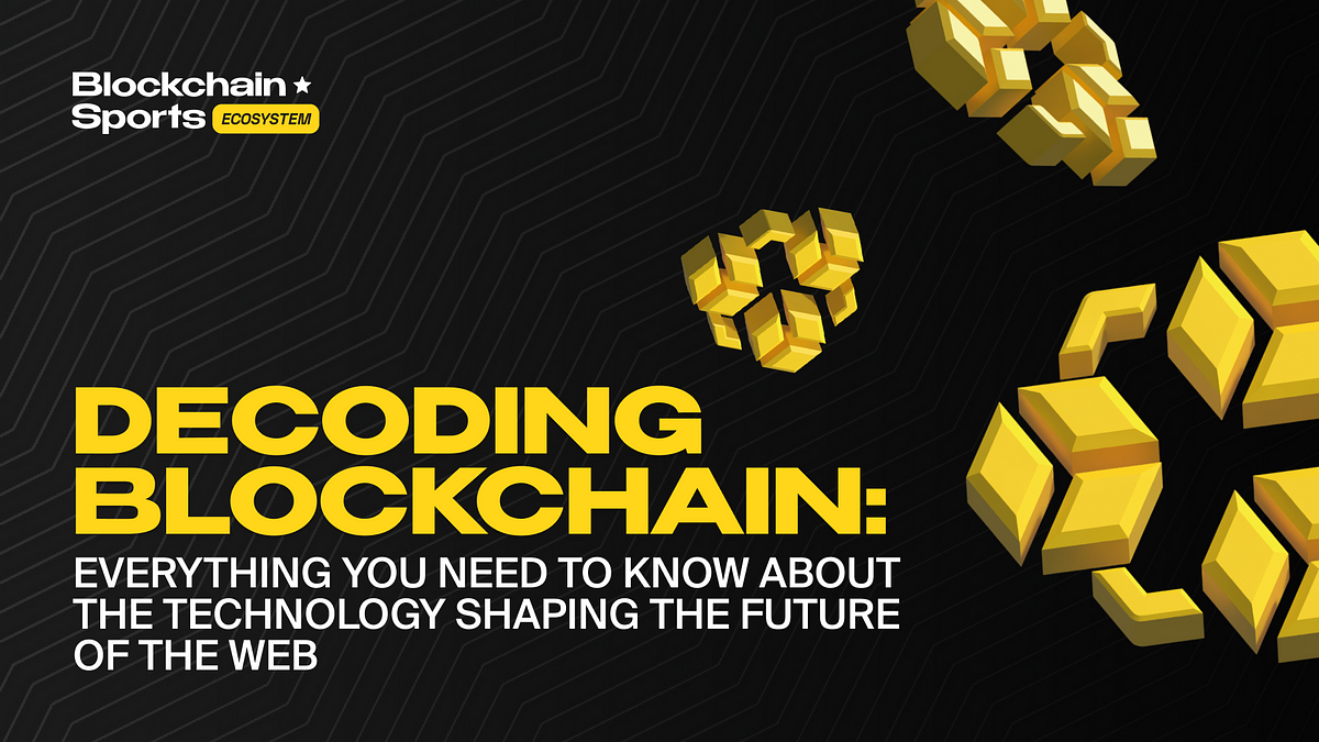 Decoding Blockchain: Everything You Need to Know About the Technology ... Decoding Blockchain: Everything You Need to Know About the Technology ...