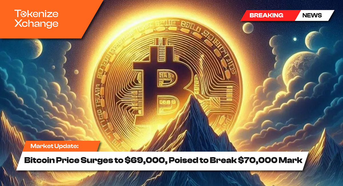 Bitcoin Price Surges to $69,000, Poised to Break $70,000 Mark: A Sign ...