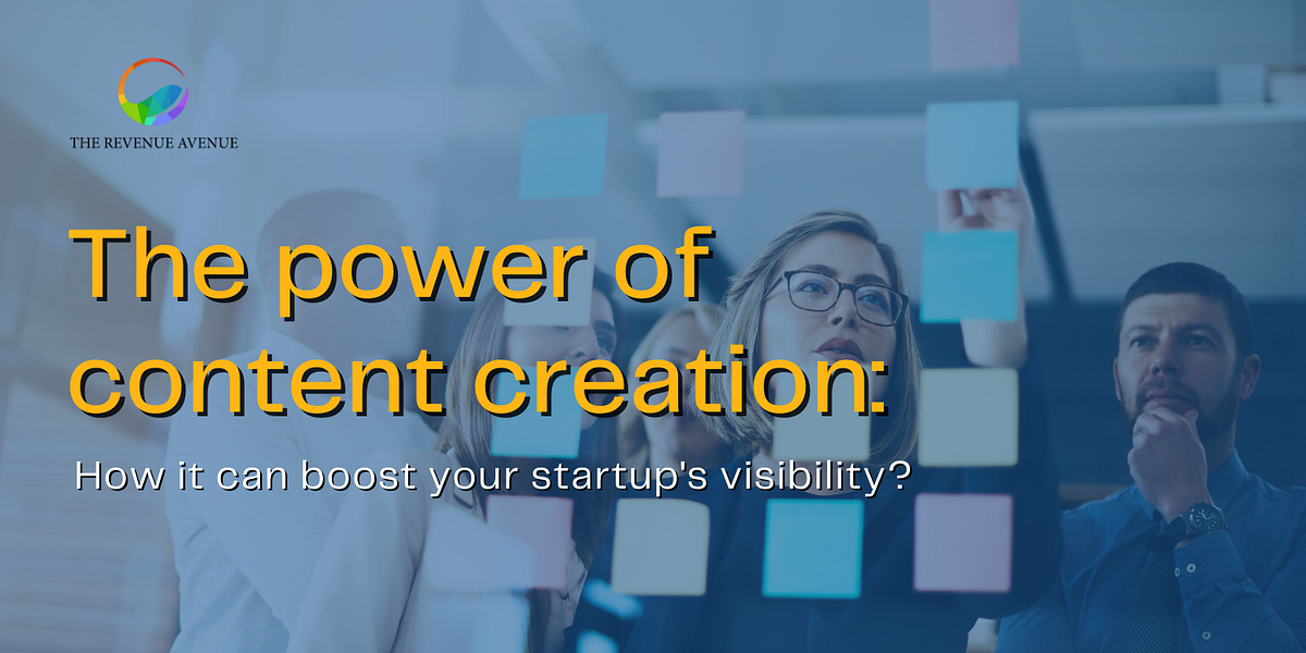 The Power of Content Creation: How It Can Boost Your Startup’s ...
