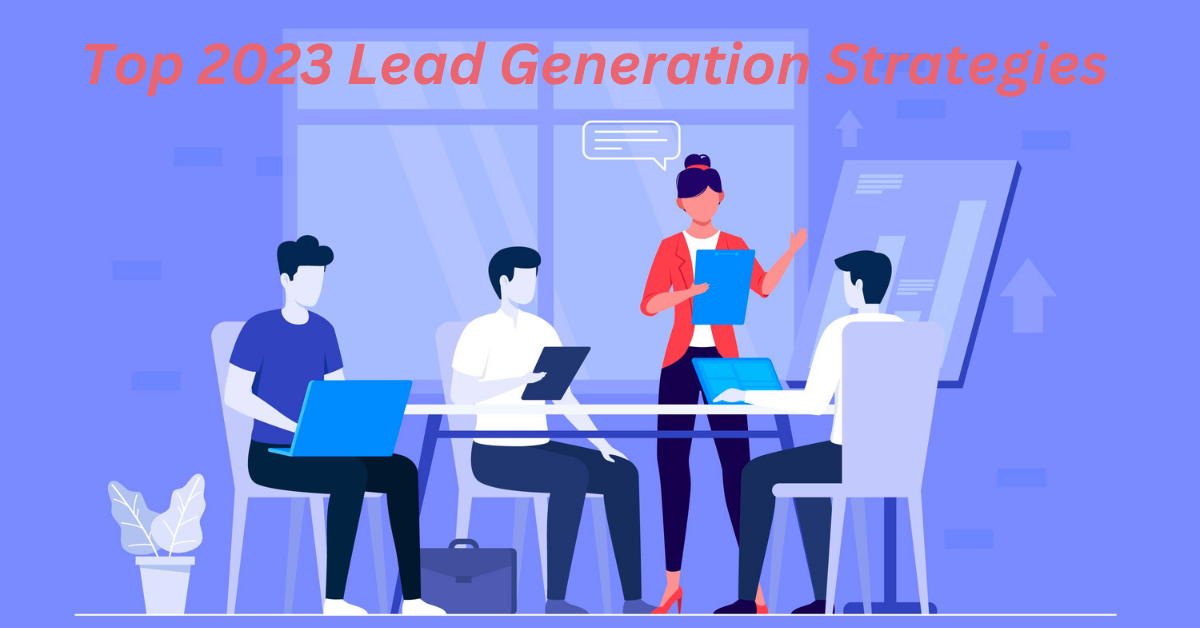 Top 2023 Lead Generation Strategies That Will Help Your Business | by ...
