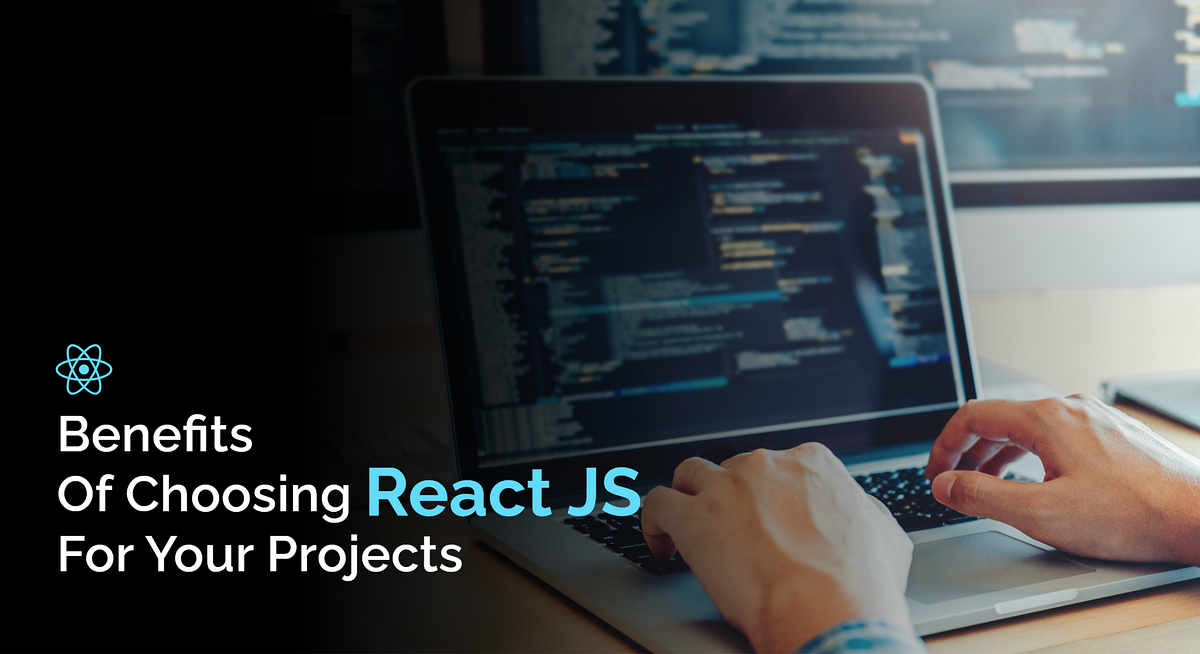 Benefits of choosing React JS for your projects | by Inexturesolutions ...