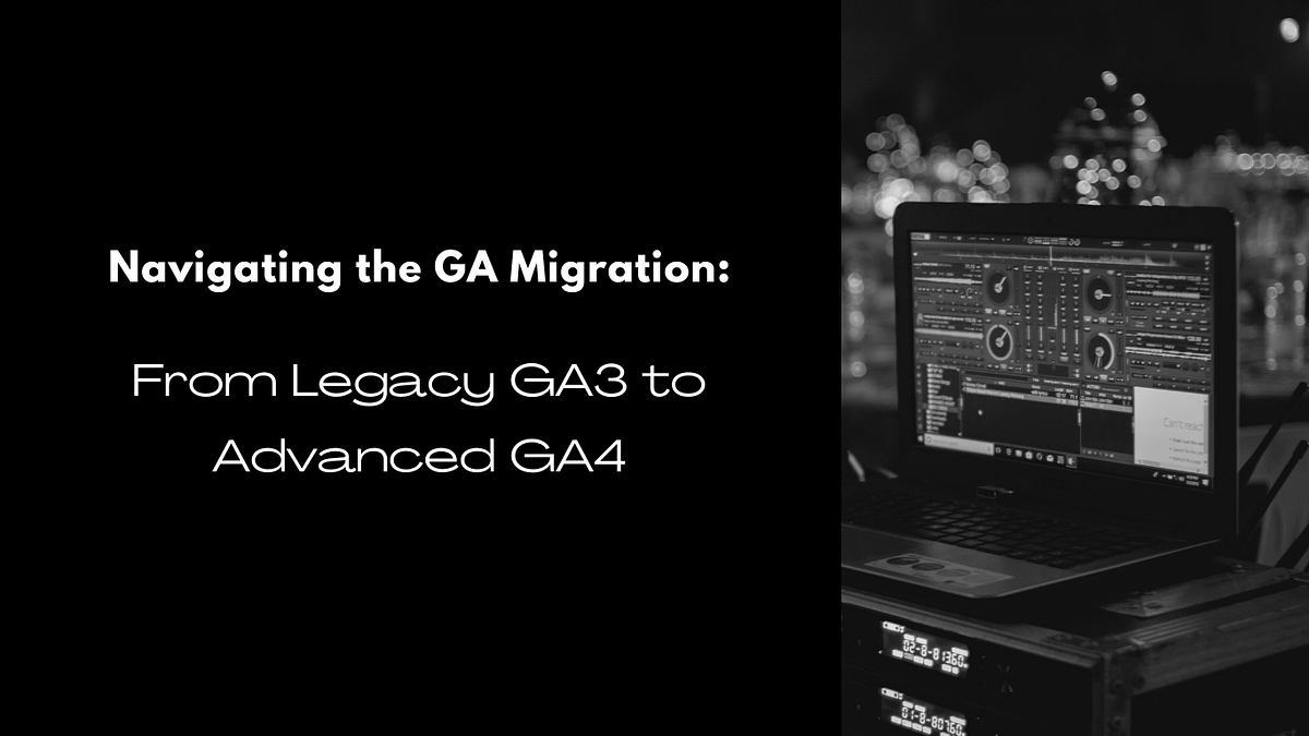 Navigating the Google Analytics Migration: From Legacy GA3 to Advanced GA4 | by Varun Sogani ...
