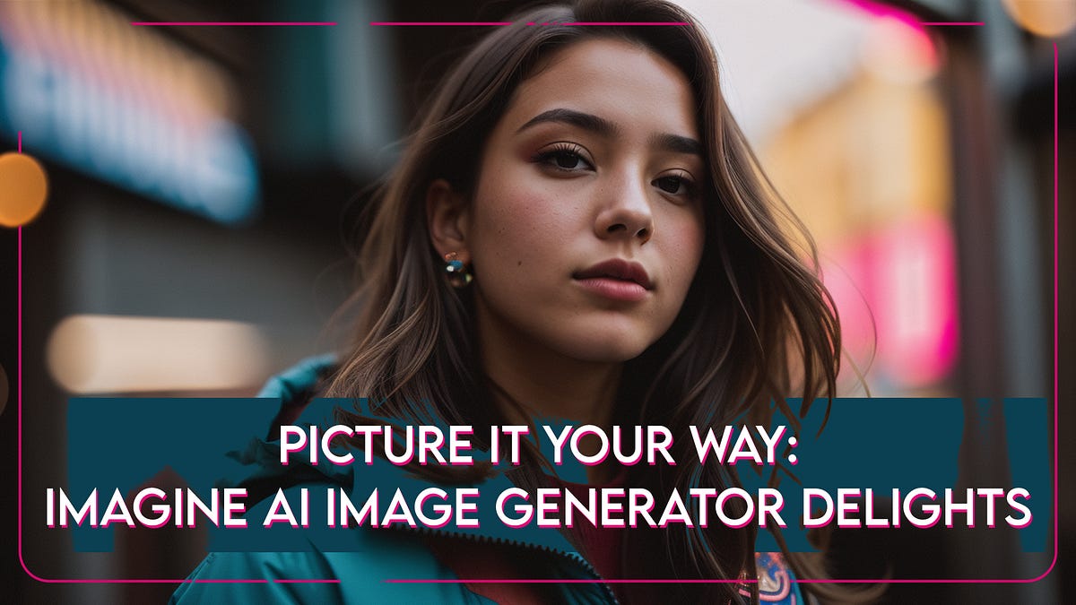 Picture It Your Way: Imagine AI Image Generator Delights | by Imagine ...
