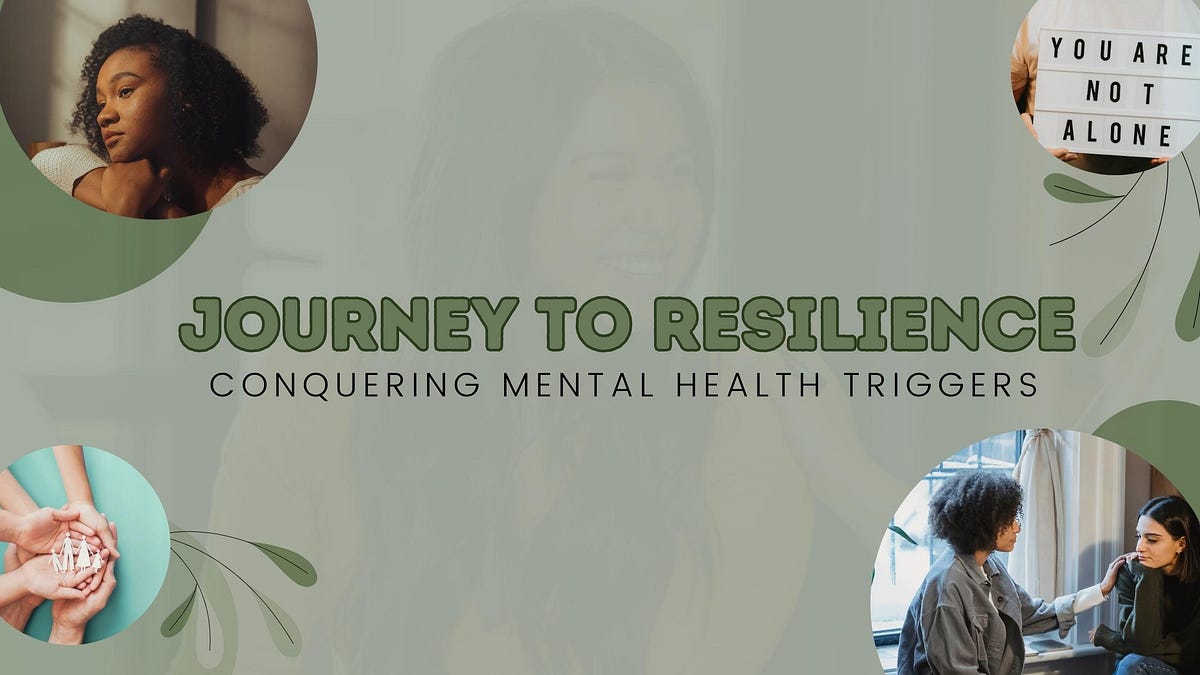 Journey to Resilience: Conquering Mental Health Triggers | Medium