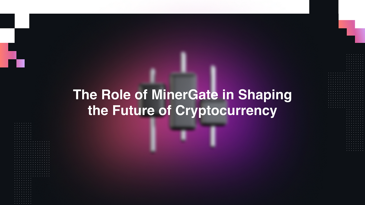 The Role of MinerGate in Shaping the Future of Cryptocurrency | by MinerGate | Dec, 2023 | Medium