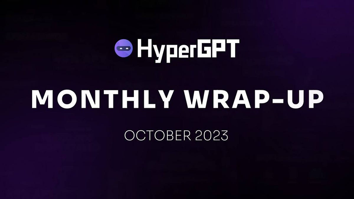 HyperGPT Monthly Wrap-Up — October 2023 | by HyperGPT | Medium