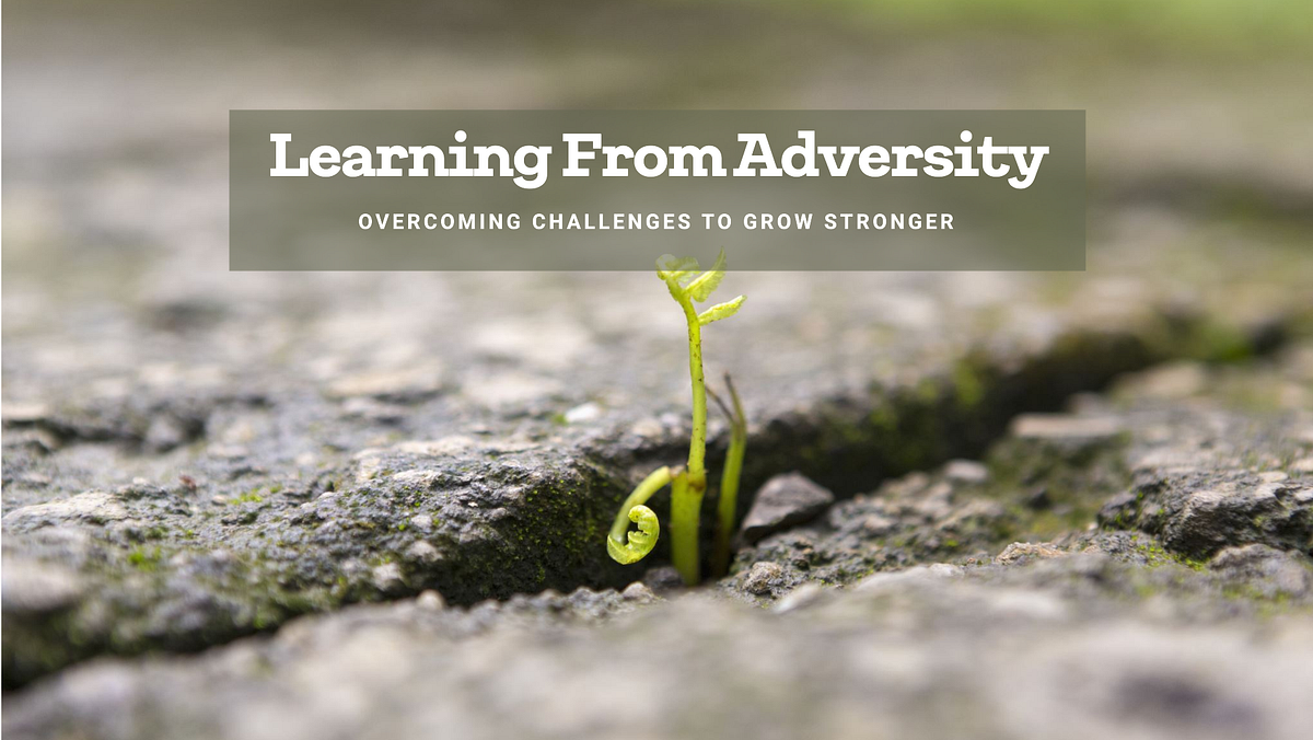 Adversity — The Great Teacher. Time for a personal essay | by Arvind ...
