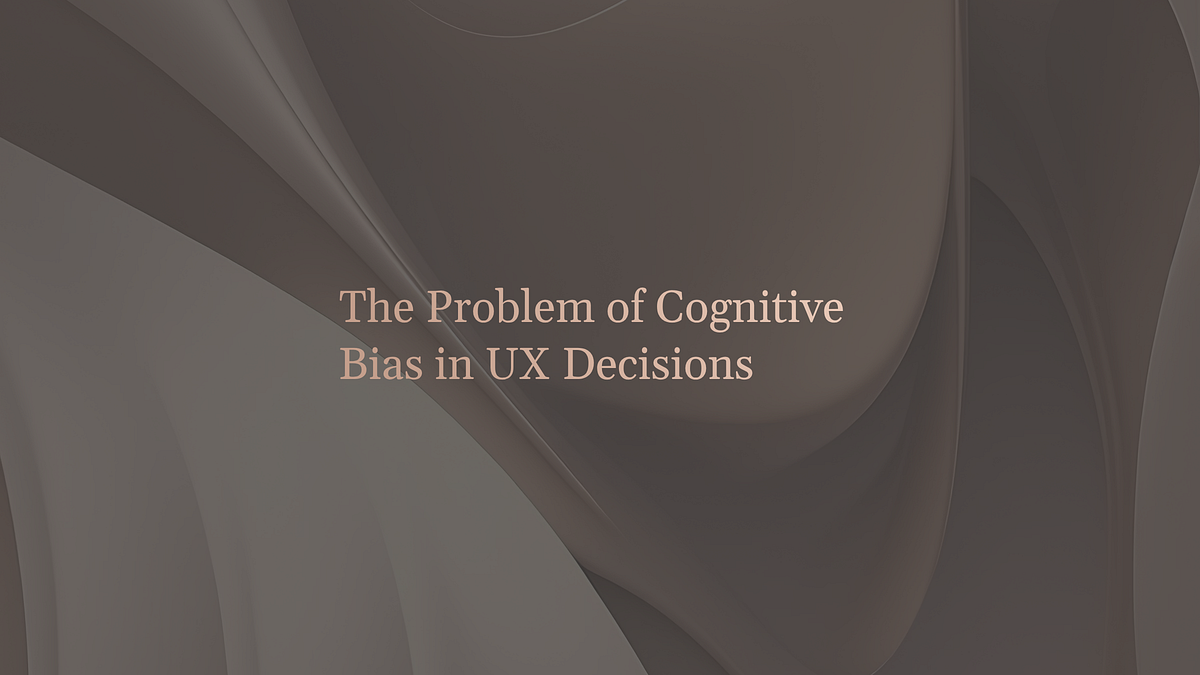 The Problem of Cognitive Bias in UX Decisions | by Flowwies Studio | Medium