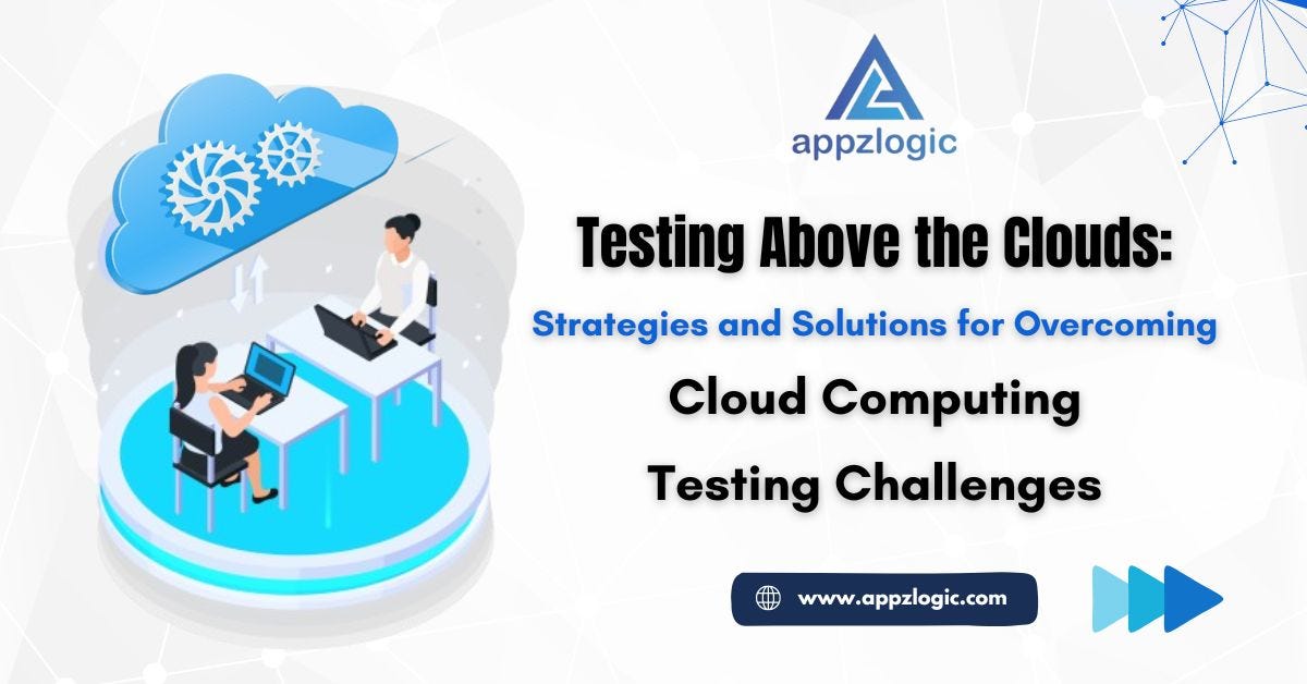 Testing Above the Clouds: Strategies and Solutions for Overcoming Cloud ...