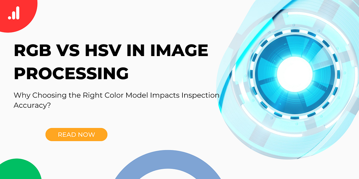 RGB vs HSV in Image Processing: Why Choosing the Right Color Model Impacts Inspection Accuracy ...