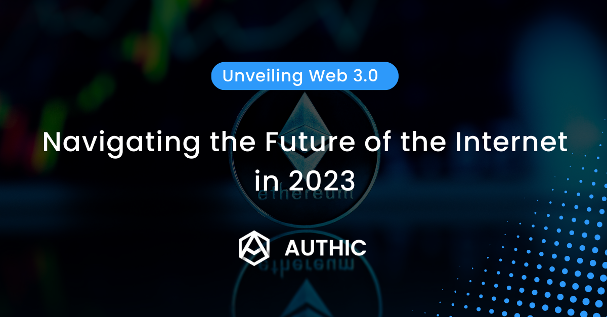 Unveiling Web 3.0: Navigating the Future of the Internet in 2023 | by ...