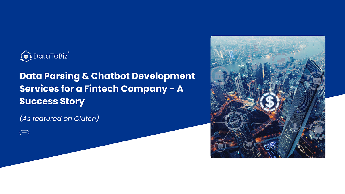 DataToBiz Success Story: Data Parsing & Chatbot Development for a Fintech Company | by Kavika ...