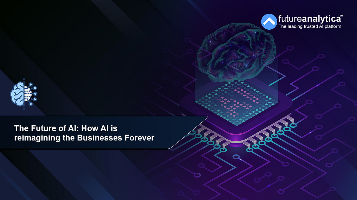 The Future of AI: How AI is Reimagining the Businesses Forever | by ...