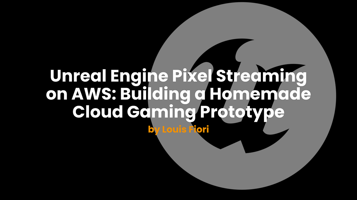 Unreal Engine Pixel Streaming on AWS: Building a Homemade Cloud Gaming Prototype | AWS in Plain ...
