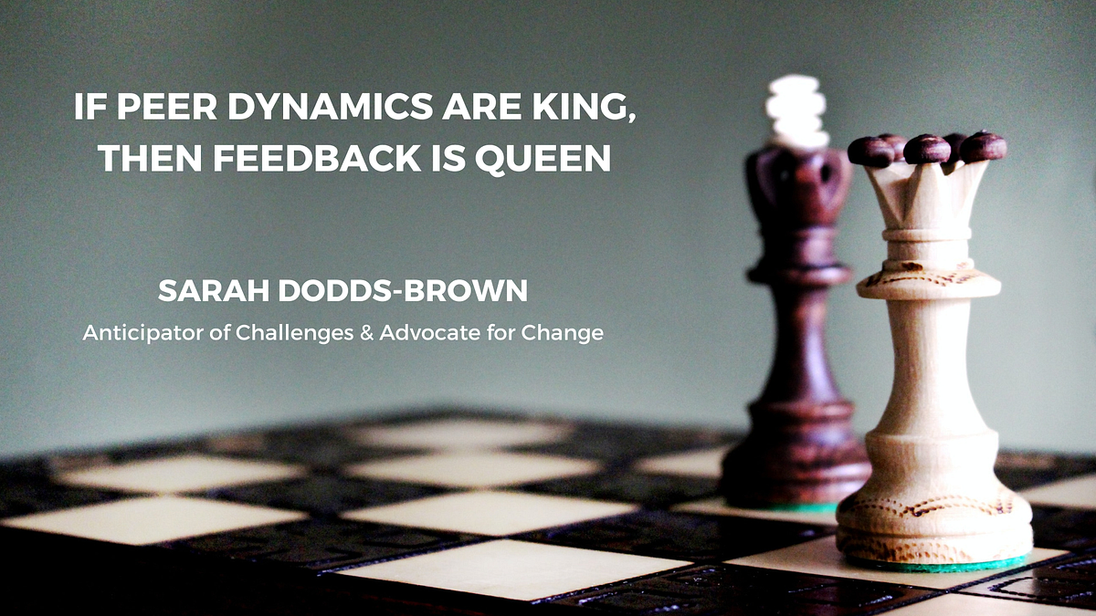 If Peer Dynamics Are King, Then Feedback Is Queen- Sarah Dodds-Brown ...