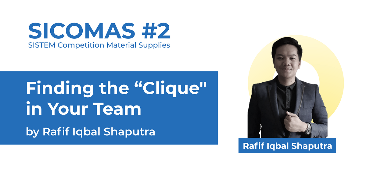 Rafif Iqbal Shaputra: Finding the “Clique” in Your Team | by Andika ...